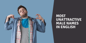 70 Most Unattractive Male Names In English 2023